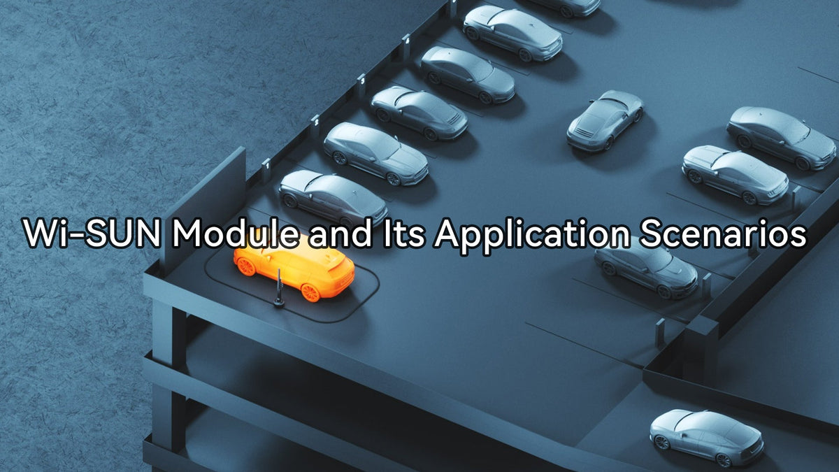 Wi-SUN Module and Its Application Scenarios – IOT Module Shop Manufacturer Factory