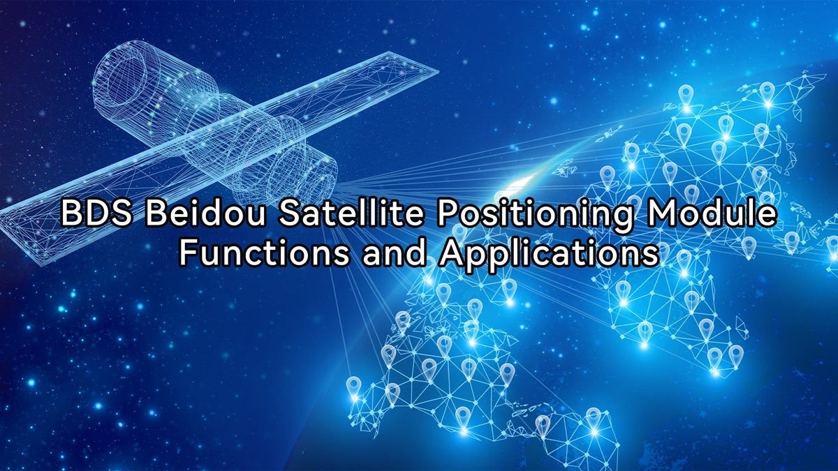 BDS Beidou Satellite Positioning Module Functions and Applications ...